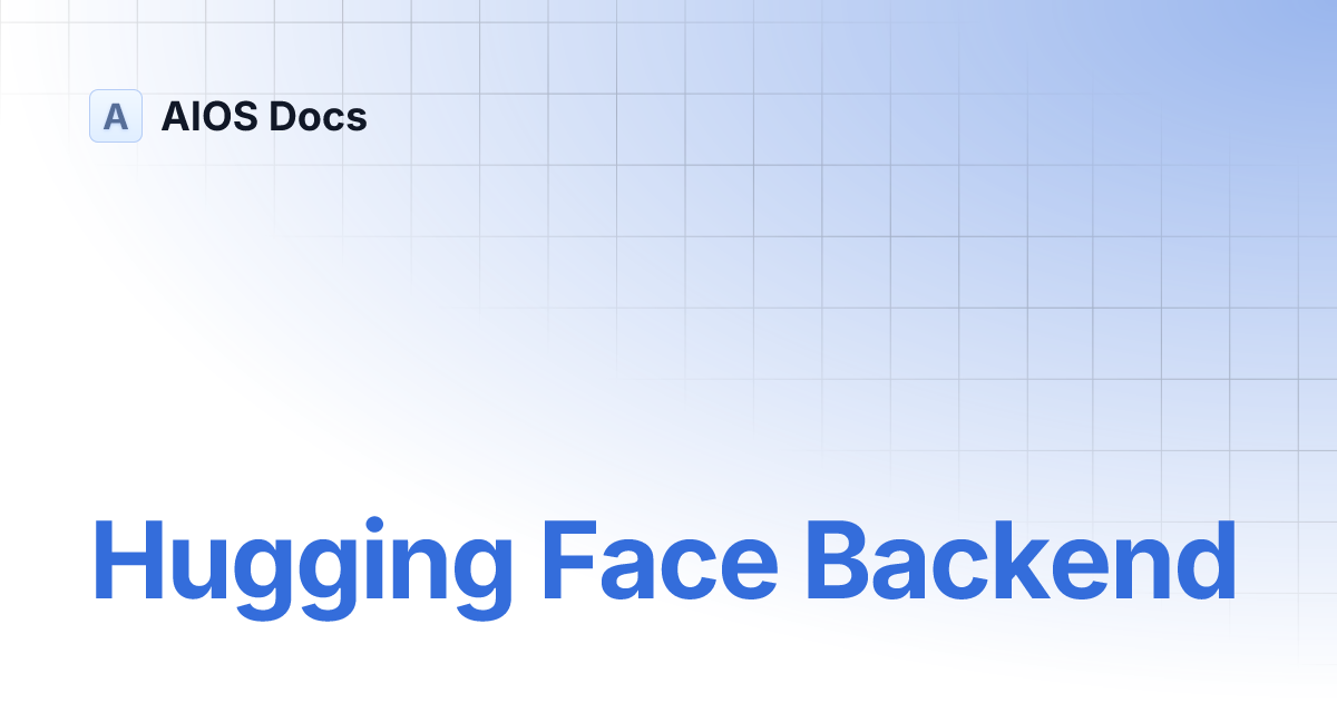 Hugging Face Backend | AIOS Docs
