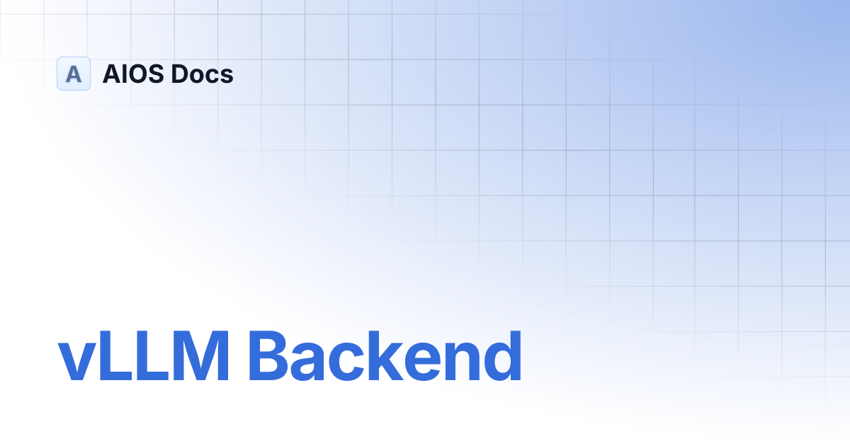 vLLM Backend | AIOS Docs