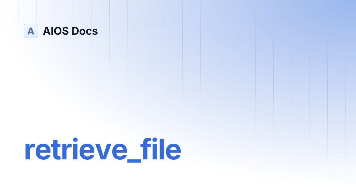 retrieve_file | AIOS Docs