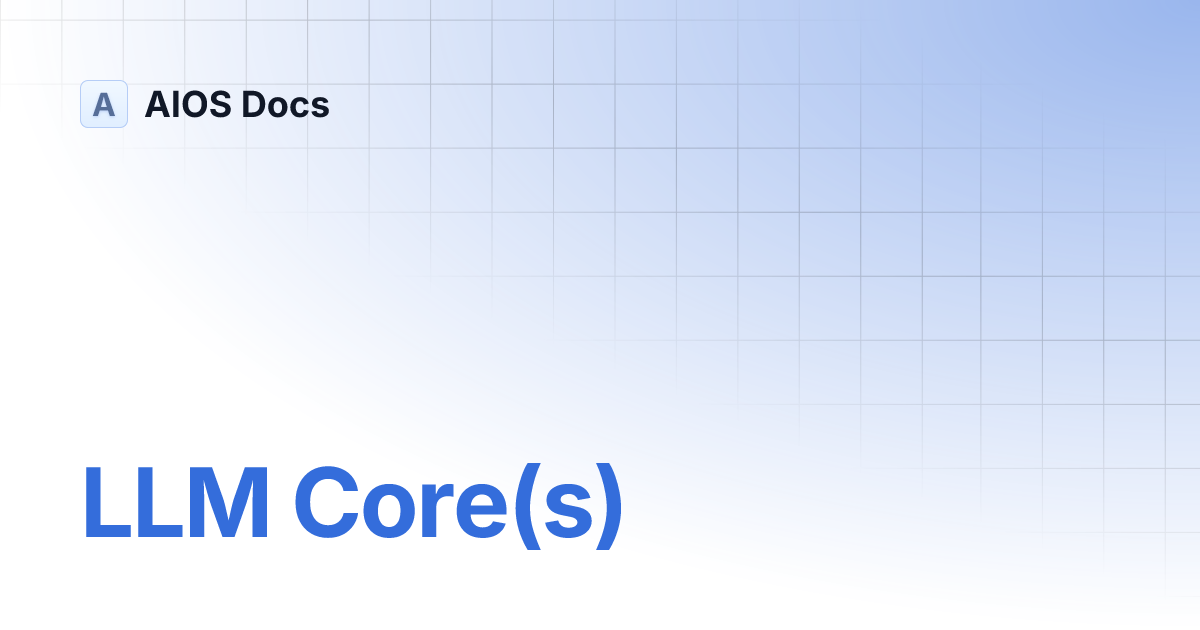 LLM Core(s) | AIOS Docs