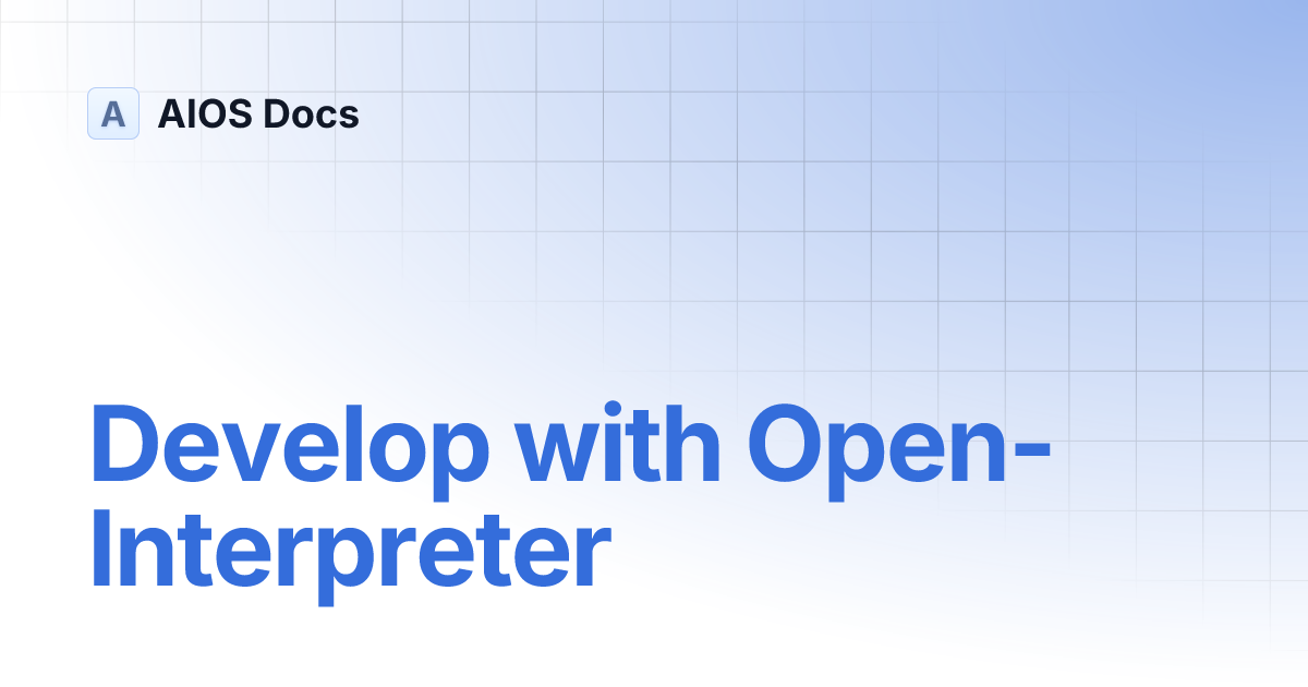 Develop with Open-Interpreter | AIOS Docs